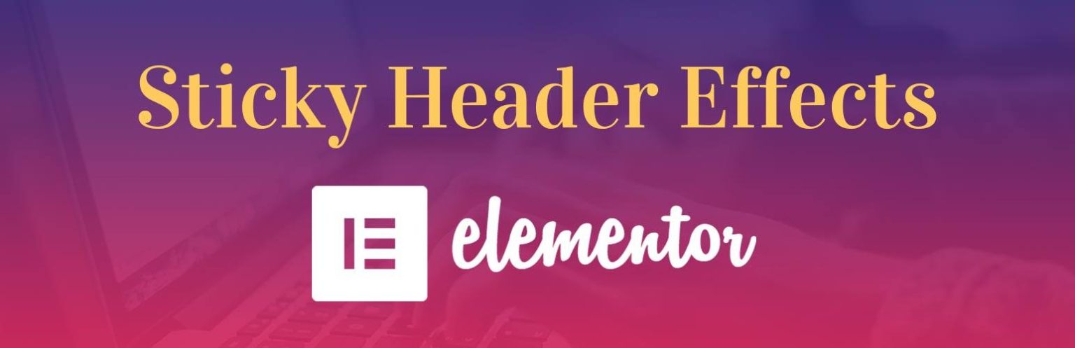 Sticky Header Effects For Elementor扩展 Elementor Pro 粘性页眉和透明页眉 - 【NUTSWP】